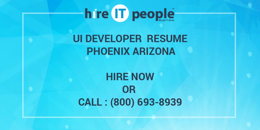 UI Developer Resume Phoenix Arizona - Hire IT People - We get IT done