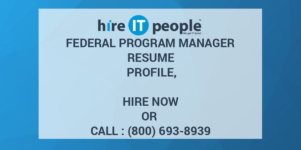 Federal Program Manager Resume Profile, - Hire IT People - We get IT done