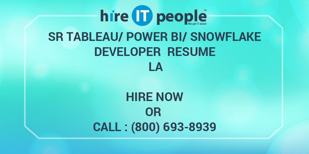 Sr Tableau/Power BI/Snowflake Developer Resume LA - Hire IT People - We get IT done