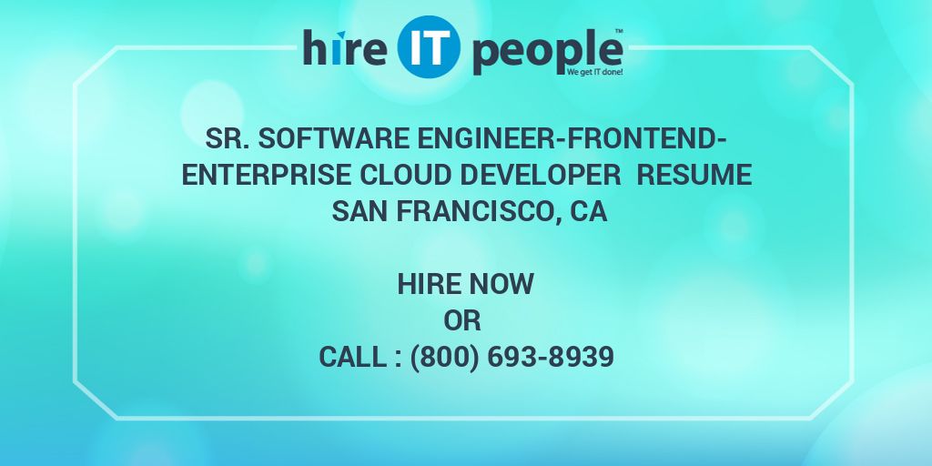 Sr. Software Engineer-Frontend- Enterprise Cloud Developer Resume San Francisco, CA - Hire IT ...
