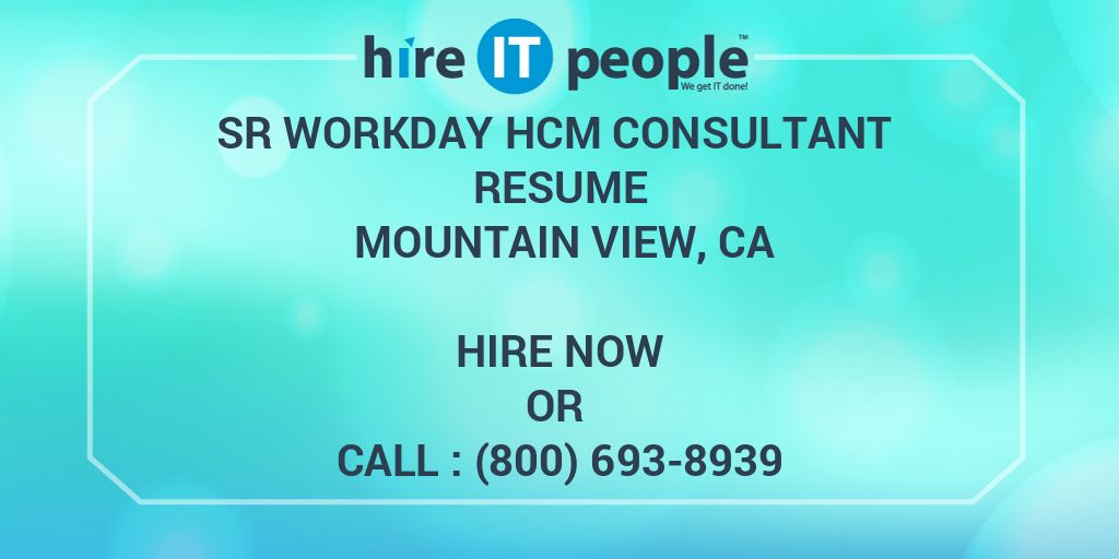 Sr Workday HCM Consultant Resume Mountain View, CA - Hire IT People ...