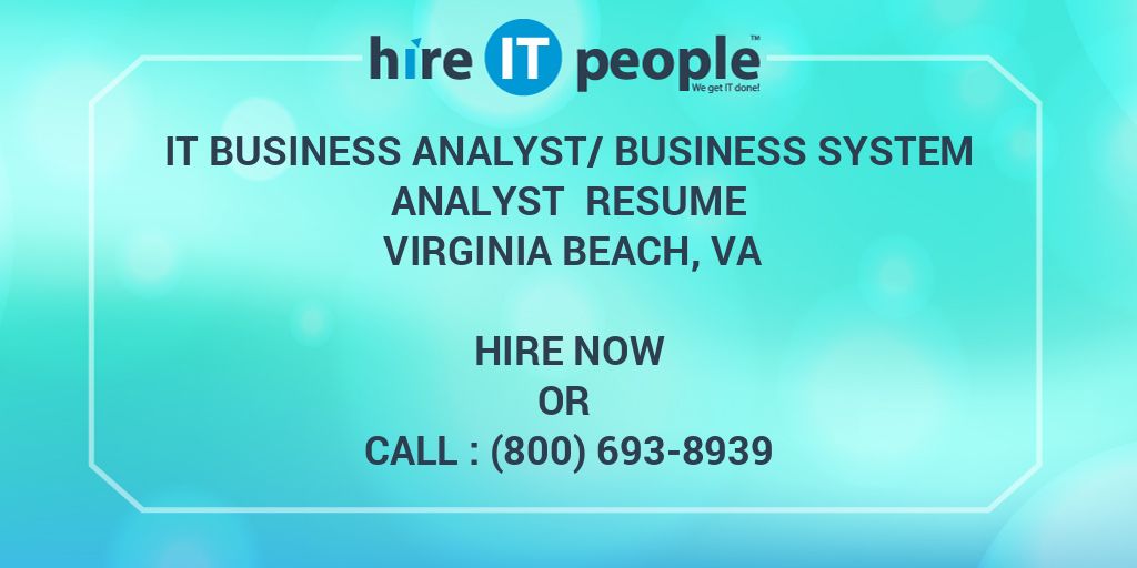IT Business Analyst/Business System Analyst Resume Virginia Beach, VA - Hire IT People - We get ...