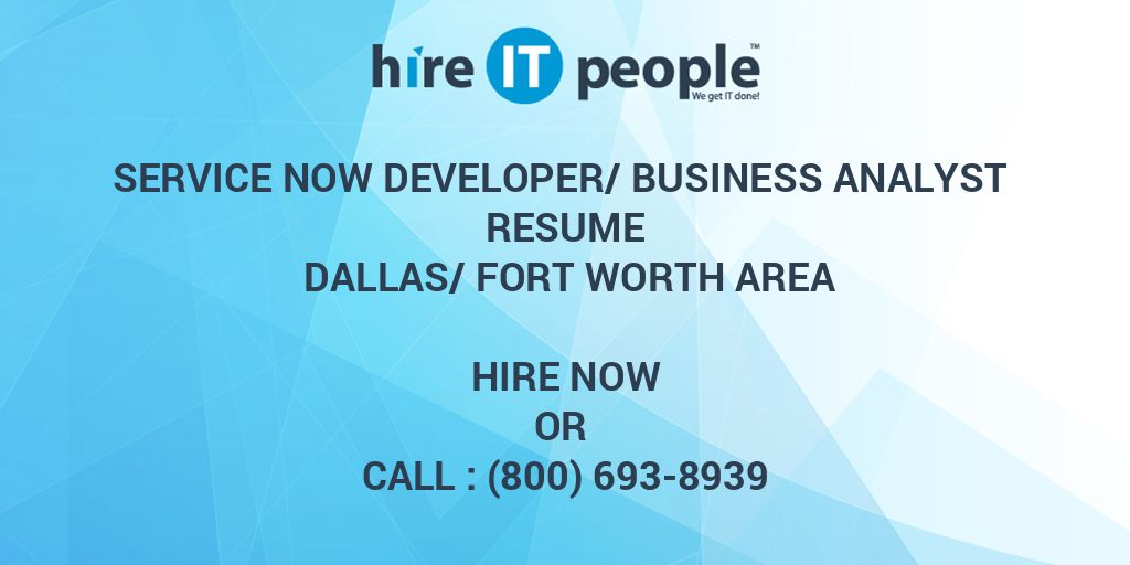 Service Now Developer/Business Analyst Resume Dallas/Fort Worth Area - Hire IT People - We get ...