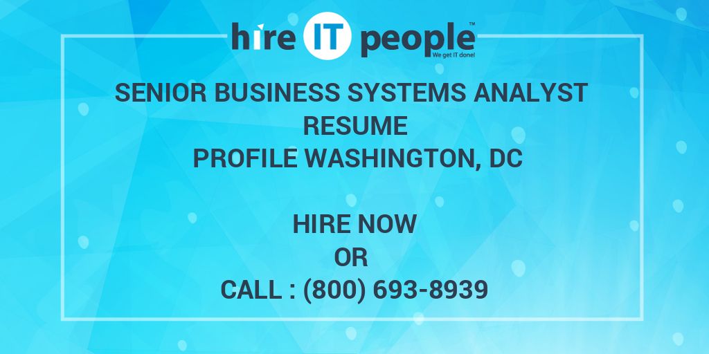 Senior Business Systems Analyst Resume Profile Washington, DC - Hire IT ...