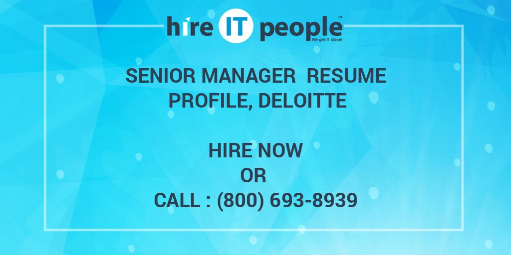 Senior Manager Resume Profile, Deloitte - Hire IT People - We get IT done