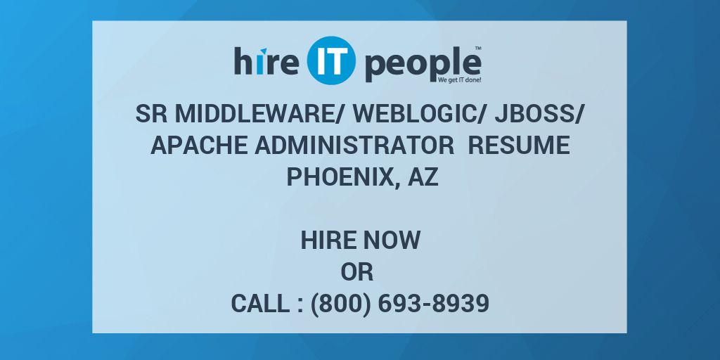 Sr Middleware/Weblogic/Jboss/Apache Administrator Resume Phoenix, AZ - Hire IT People - We get ...
