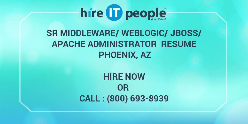 Sr Middleware/Weblogic/Jboss/Apache Administrator Resume Phoenix, AZ - Hire IT People - We get ...