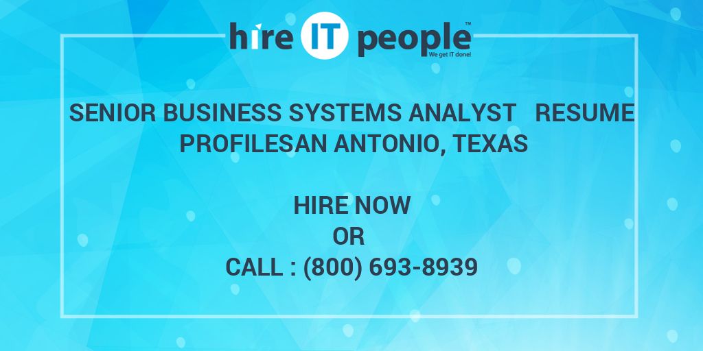 Senior Business Systems Analyst Resume ProfileSan Antonio, Texas - Hire ...