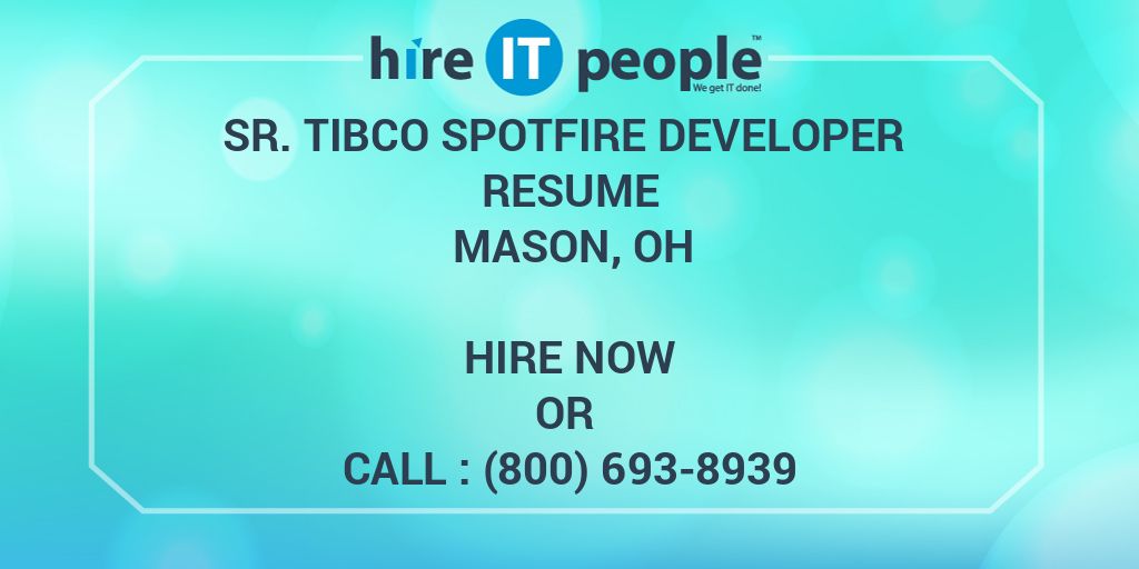 Sr. TIBCO Spotfire Developer Resume Mason, OH - Hire IT People - We get IT done