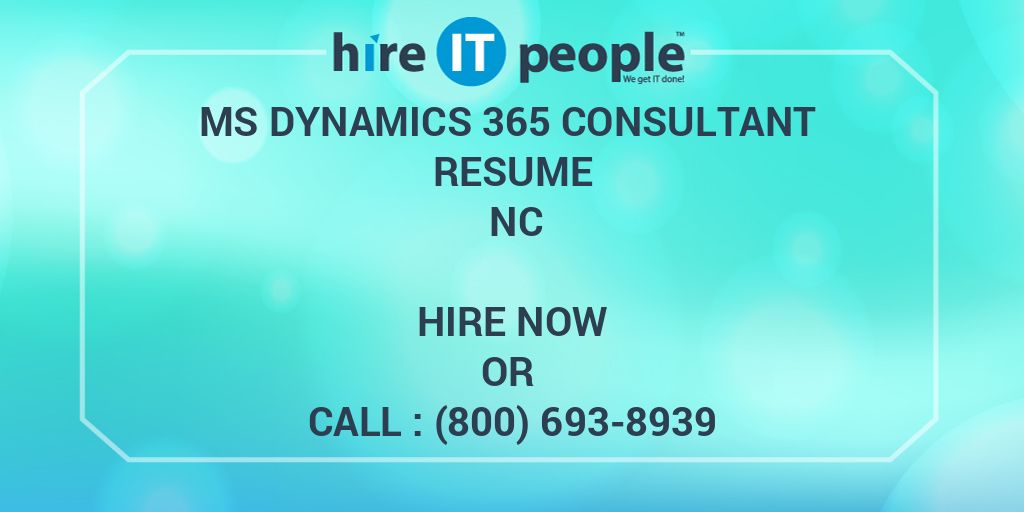 MS Dynamics 365 Consultant Resume NC - Hire IT People - We get IT done