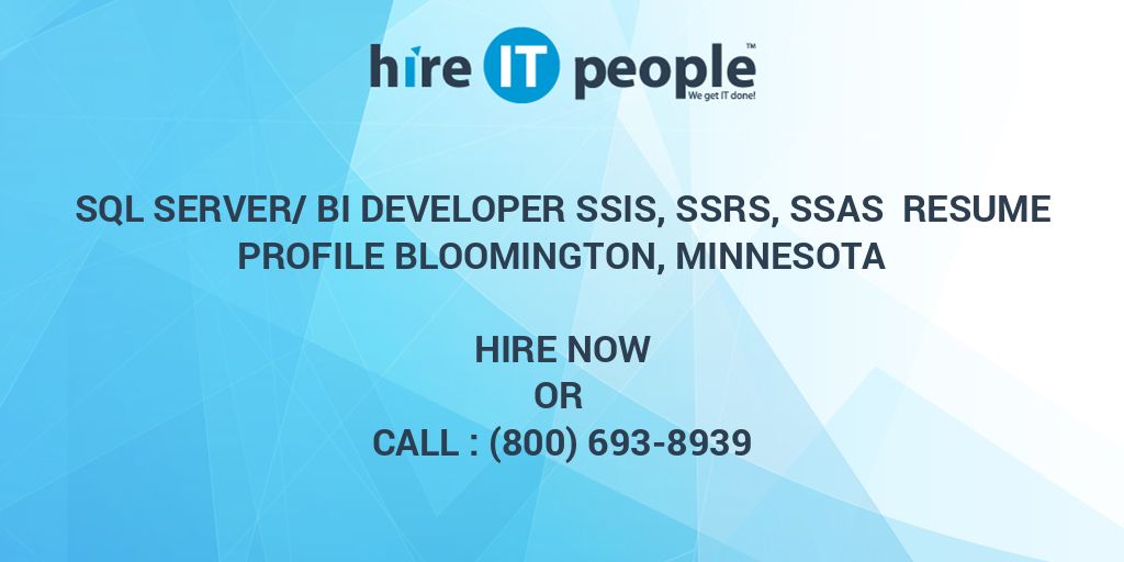 SQL Server/BI Developer SSIS, SSRS, SSAS Resume Profile Bloomington, Minnesota - Hire IT People ...