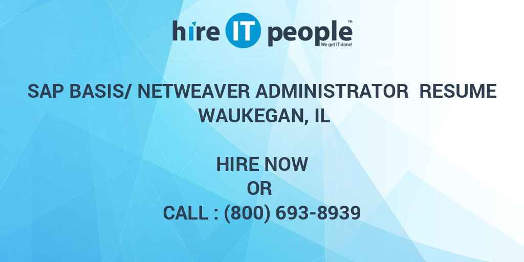 SAP BASIS/Netweaver Administrator Resume Waukegan, IL - Hire IT People ...