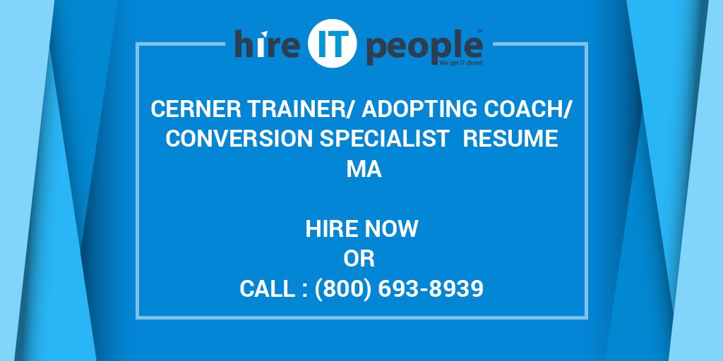 Cerner Trainer/Adopting Coach/Conversion specialist Resume MA - Hire IT ...