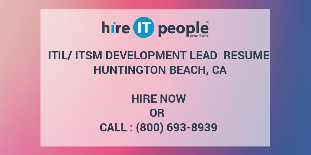ITIL/ITSM Development Lead Resume Huntington Beach, CA - Hire IT People ...