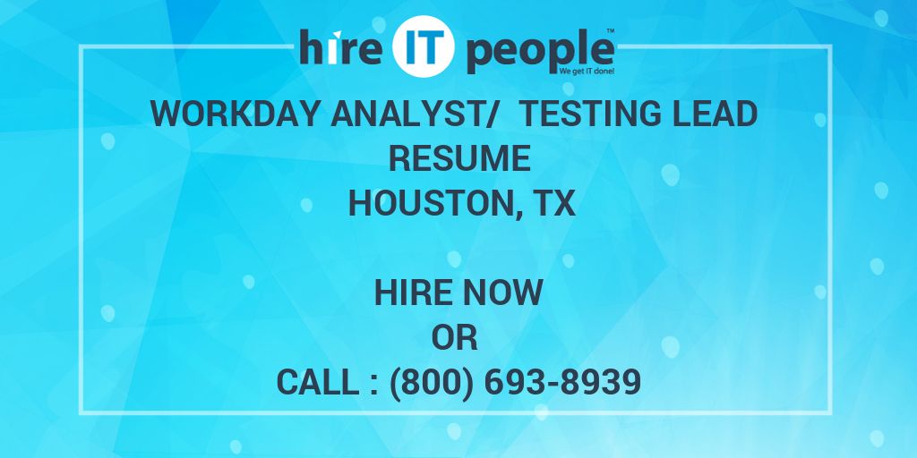 Workday Analyst/ Testing Lead Resume Houston, TX - Hire IT People - We ...