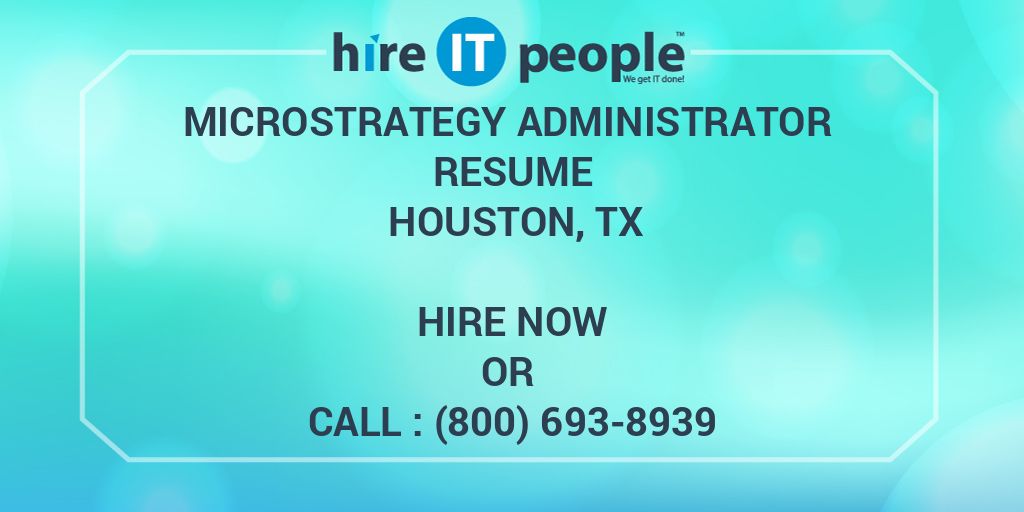 MicroStrategy Administrator Resume Houston, TX - Hire IT People - We ...